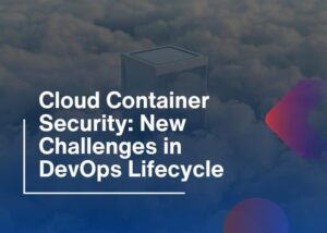 Cloud Container Security: Key Challenges in DevOps Lifecycle